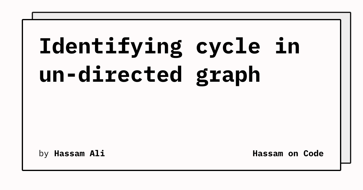 Identifying cycle in un-directed graph | Hassam on Code