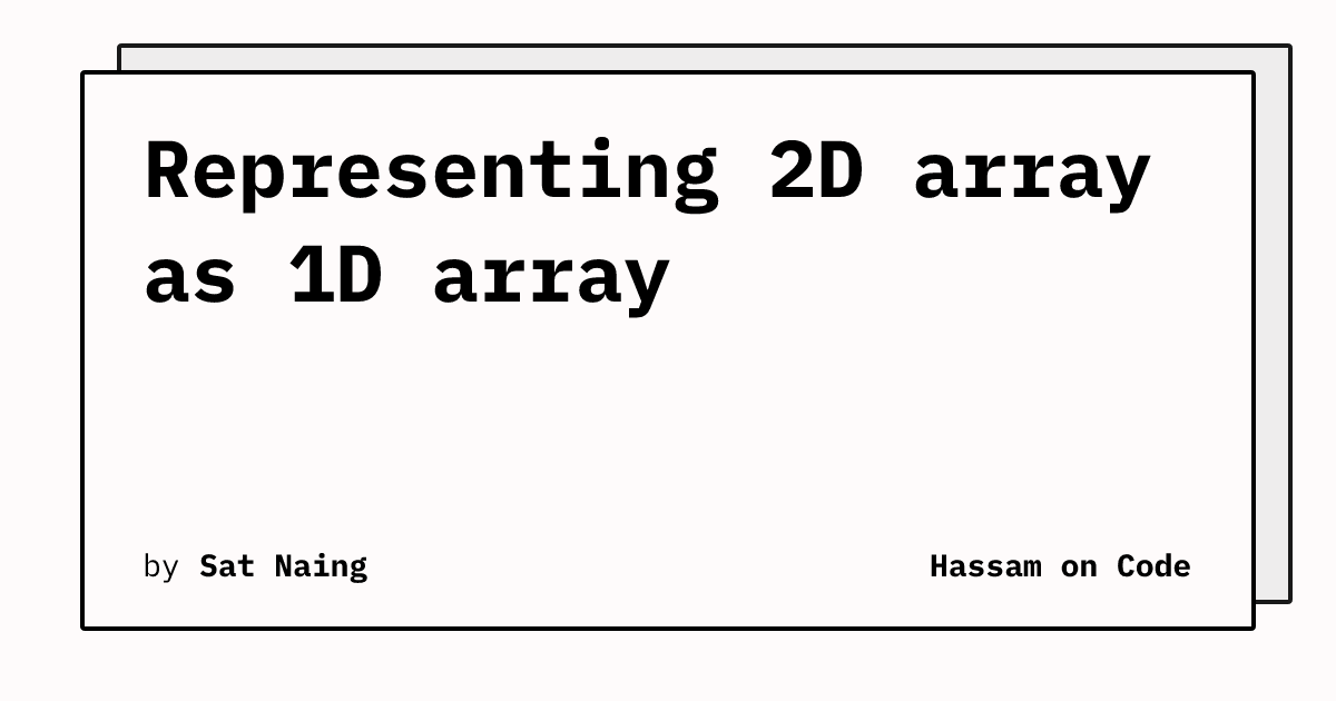 Representing 2D array as 1D array | Hassam on Code